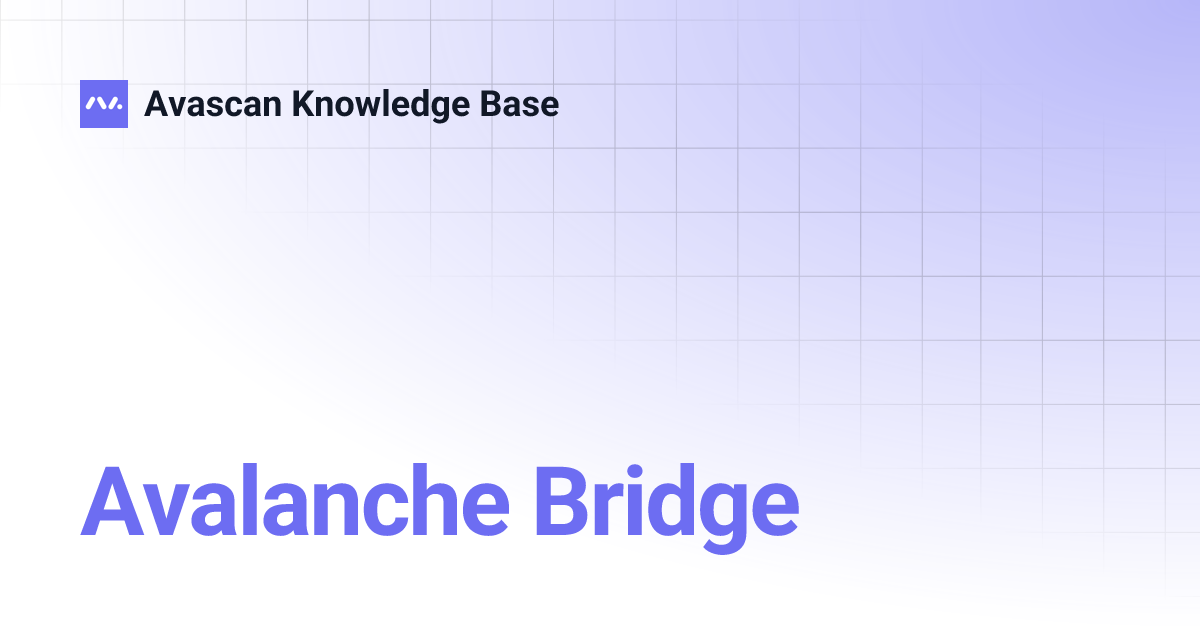 Avalanche Bridge | Avascan Knowledge Base